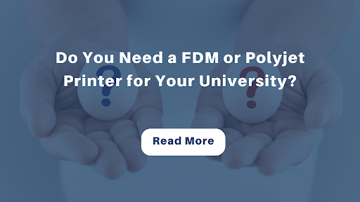 FDM or Polyjet? Best 3D Printer For Your University | TTA